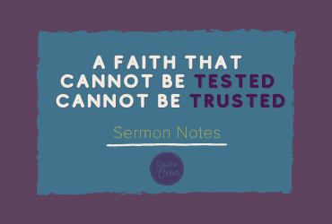 A Faith That Cannot Be Tested Cannot Be Trusted | John Maxwell Sermon Notes